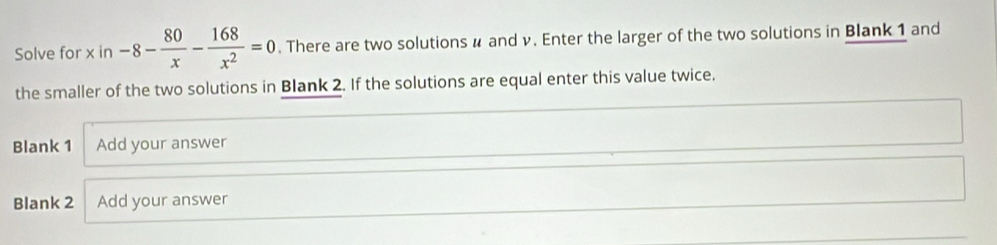 Solved: Solve for x in -8- 80/x - 168/x^2 =0. There are two solutions μ ...