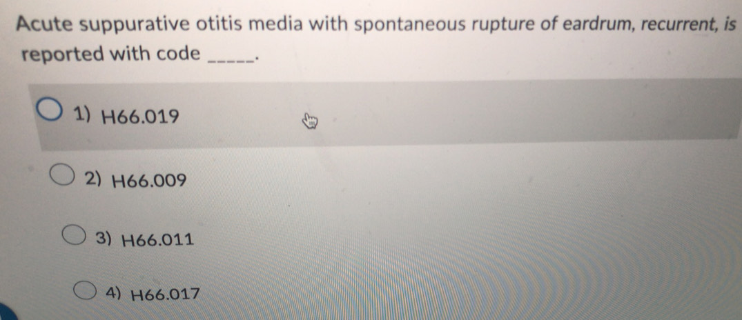 Solved: Acute suppurative otitis media with spontaneous rupture of eardrum, recurrent, is ...