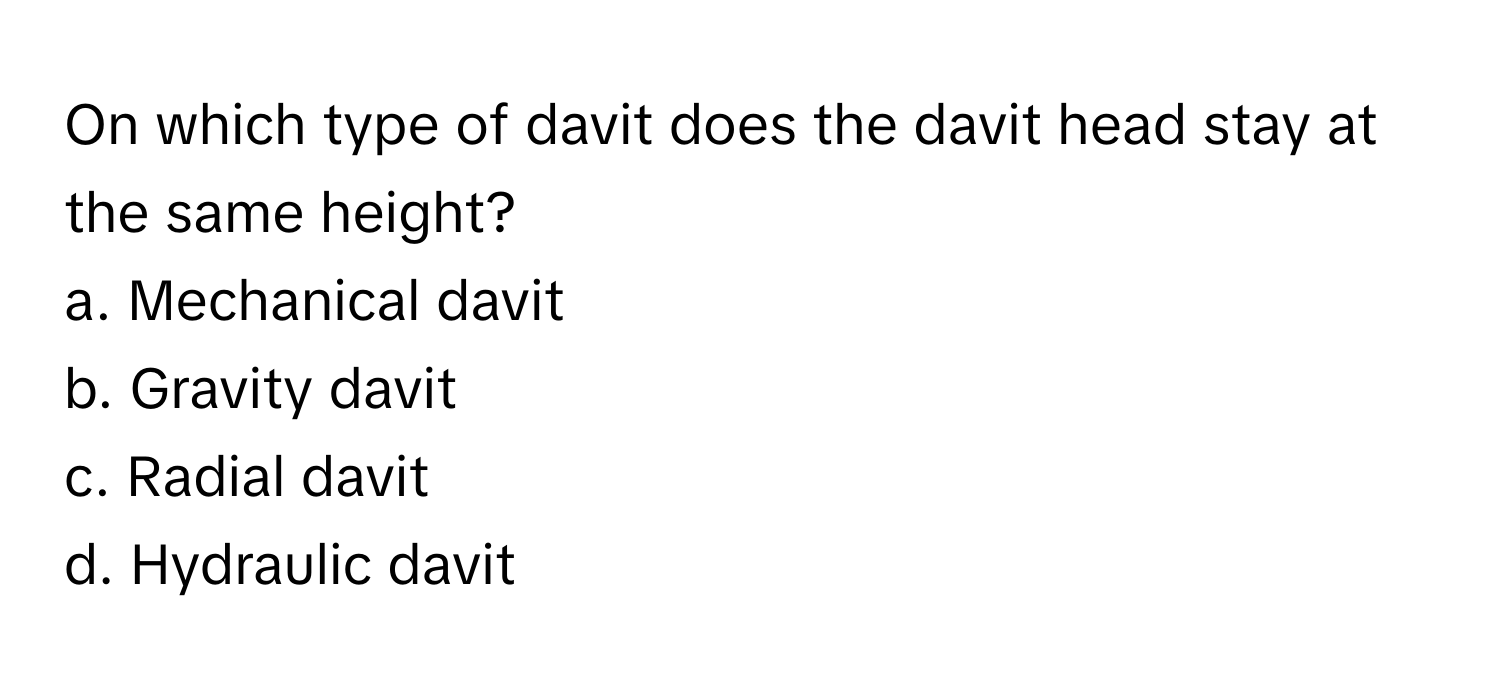 Solved: On which type of davit does the davit head stay at the same ...