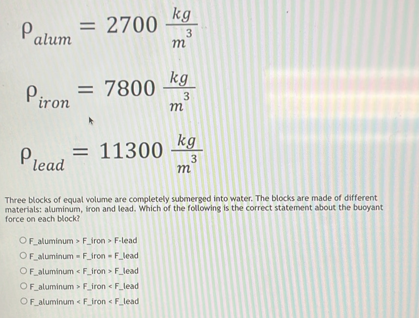 Solved: rho _alum=2700 kg/m^3 P_iron=7800 kg/m^3 rho _lead=11300 kg/m^3 ...