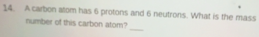 Solved: A carbon atom has 6 protons and 6 neutrons. What is the mass ...