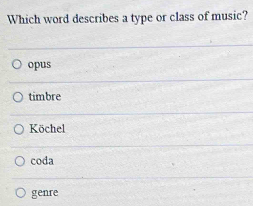 Solved: Which word describes a type or class of music? opus timbre ...
