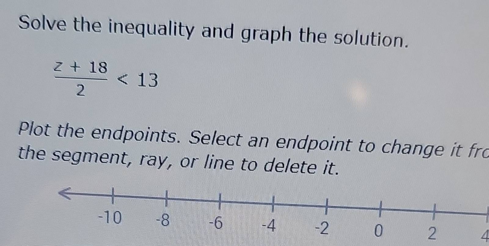 Solved: Solve the inequality and graph the solution. (z+18)/2