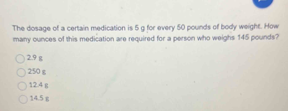 Solved: The dosage of a certain medication is 5 g for every 50 pounds ...