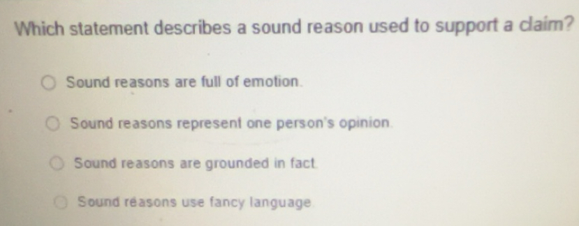 Solved: Which statement describes a sound reason used to support a ...