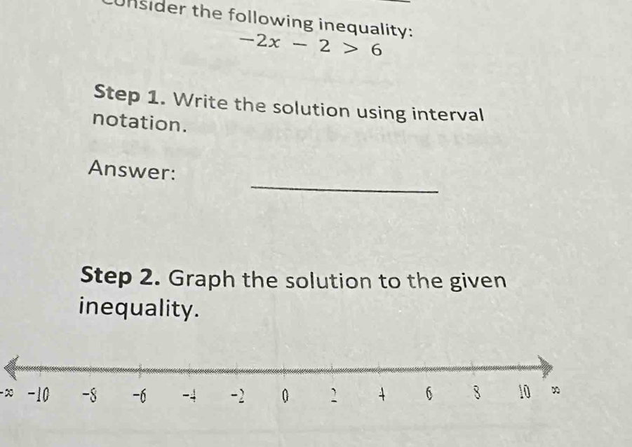 Solved: Unsider the following inequality: -2x-2>6 Step 1. Write the ...