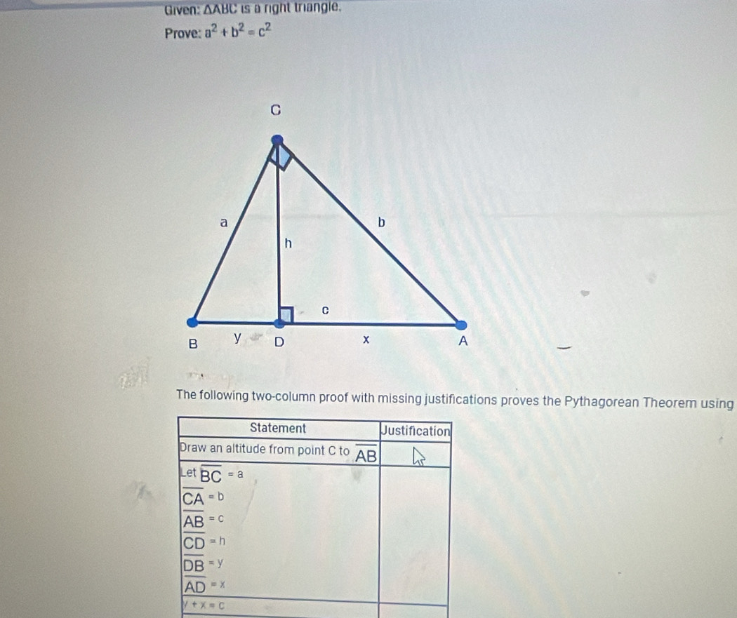 Solved: Given: ABC is a right triangle. Prove: a^2+b^2=c^2 The following two-column proof with ...