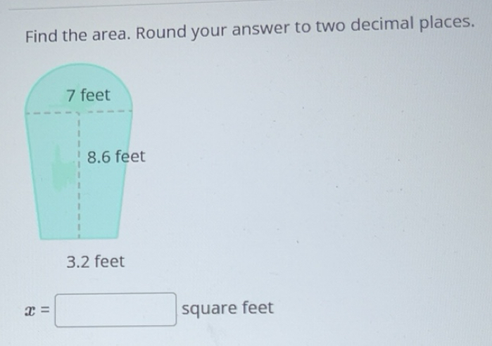 Solved: Find the area. Round your answer to two decimal places. 7 feet ...