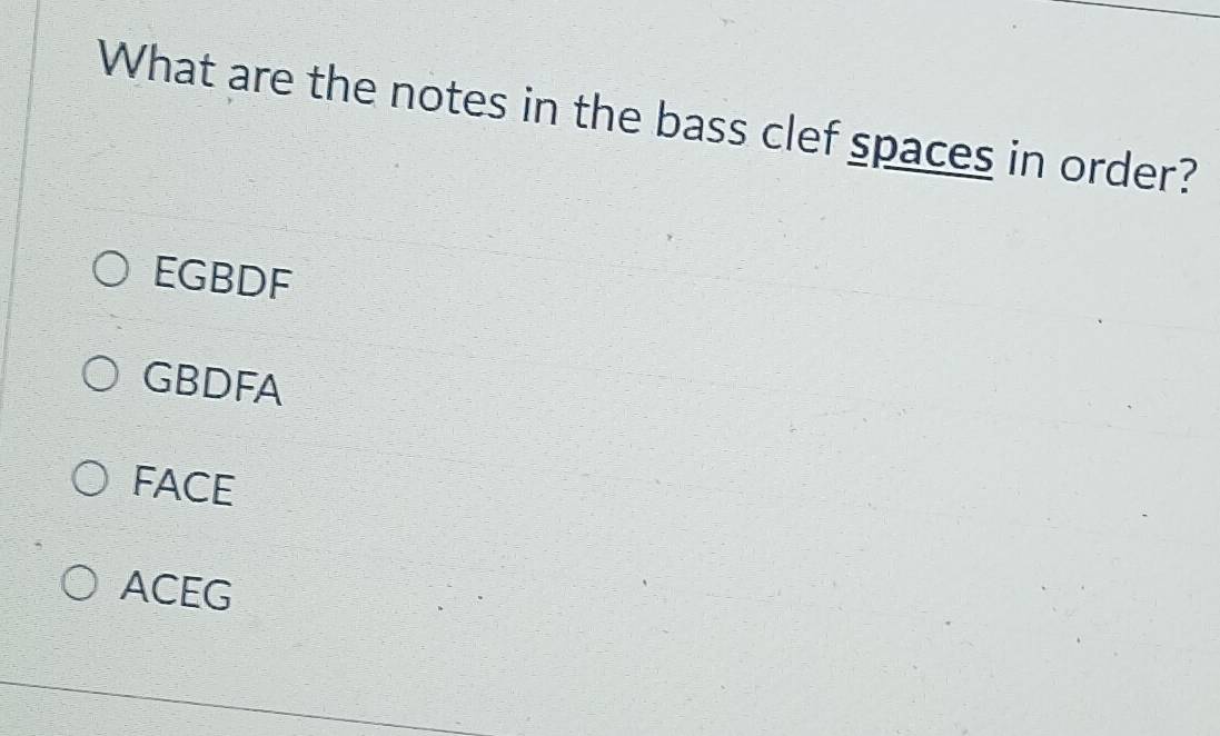 Solved: What are the notes in the bass clef spaces in order? EGBDF ...