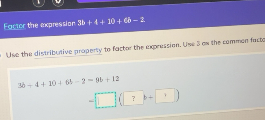 Solved: Factor the expression 3b+4+10+6b-2. Use the distributive ...