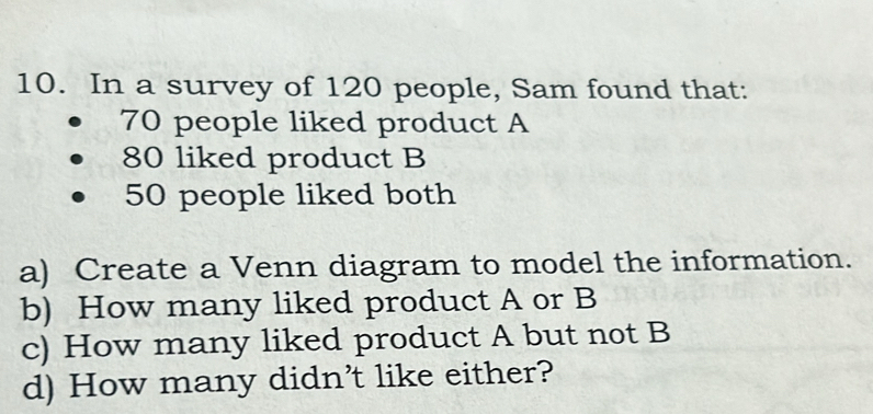 Solved: In a survey of 120 people, Sam found that: 70 people liked ...