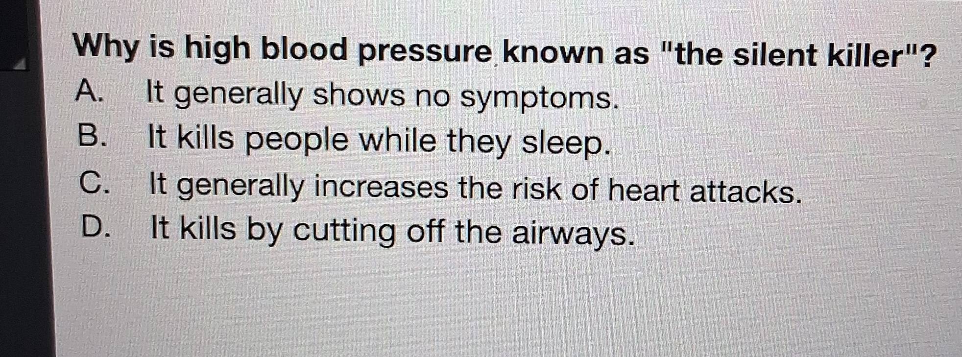 Solved: Why is high blood pressure known as "the silent killer"? A. It ...