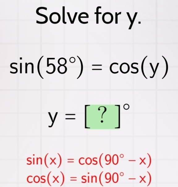 Solved: Solve for y. sin (58°)=cos (y) y=[?]^circ sin (x)=cos (90°-x ...