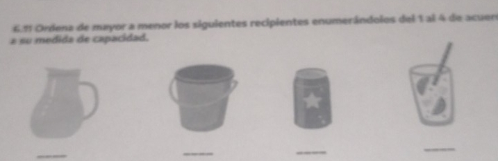 Resuelto:6.º1 Ordena de mayor a menor los siguientes recipientes ...