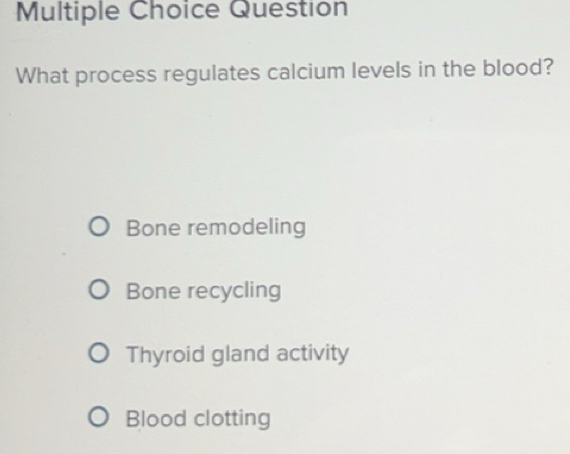 Solved: Question What process regulates calcium levels in the blood ...