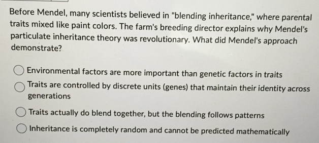 Solved: Before Mendel, many scientists believed in "blending ...