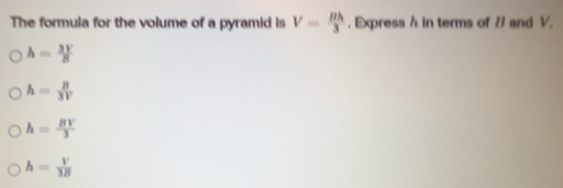 Solved: The formula for the volume of a pyramid is V= Bh/3 . Express h ...