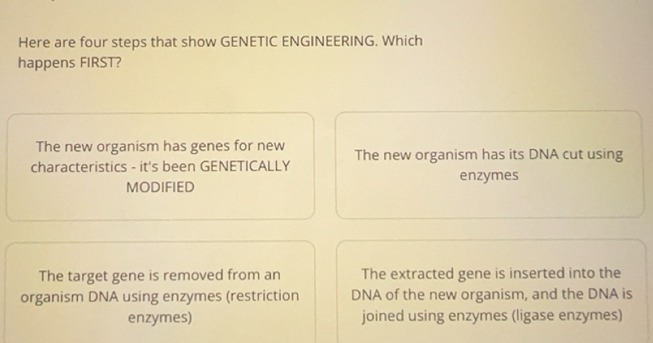 Solved: Here are four steps that show GENETIC ENGINEERING. Which ...