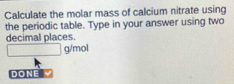 Solved: Calculate the molar mass of calcium nitrate using the periodic ...