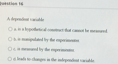 Solved: A dependent variable a. is a hypothetical construct that cannot ...