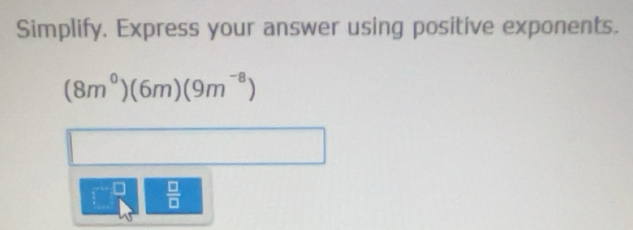 Solved: Simplify. Express your answer using positive exponents. (8m^0 ...