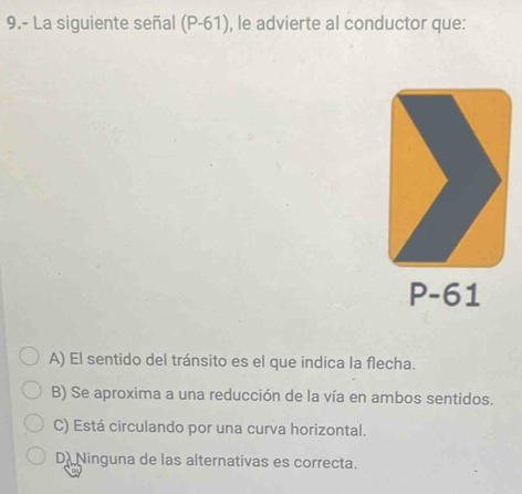 Resuelto:9.- La siguiente señal (P-61), le advierte al conductor que: A ...