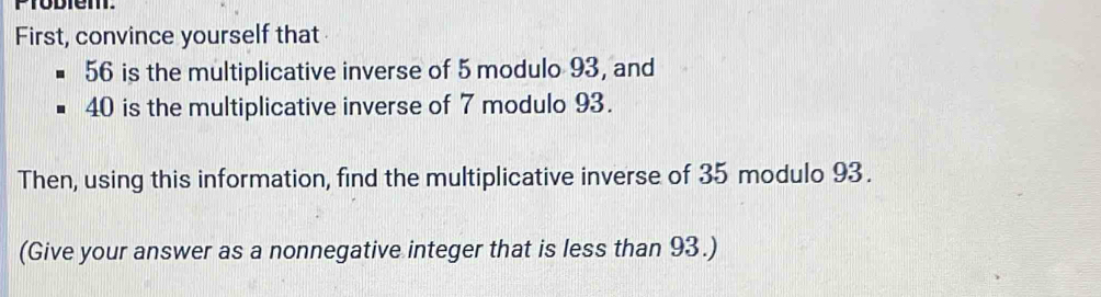 Solved: Probiem. First, convince yourself that 56 is the multiplicative ...