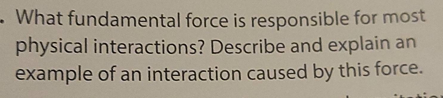 Solved: What fundamental force is responsible for most physical ...
