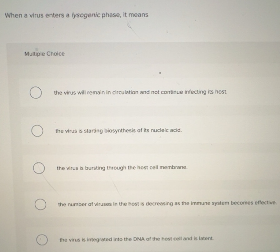 Solved: When a virus enters a lysogenic phase, it means Multiple Choice ...