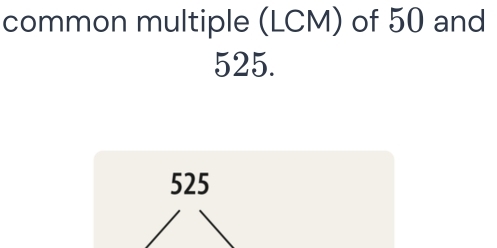 Solved: common multiple (LCM) of 50 and 525. 525 [Math]