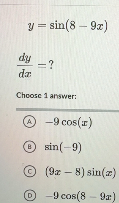 Solved: y=sin (8-9x) dy/dx = Choose 1 answer: A -9cos (x) B sin (-9) C ...