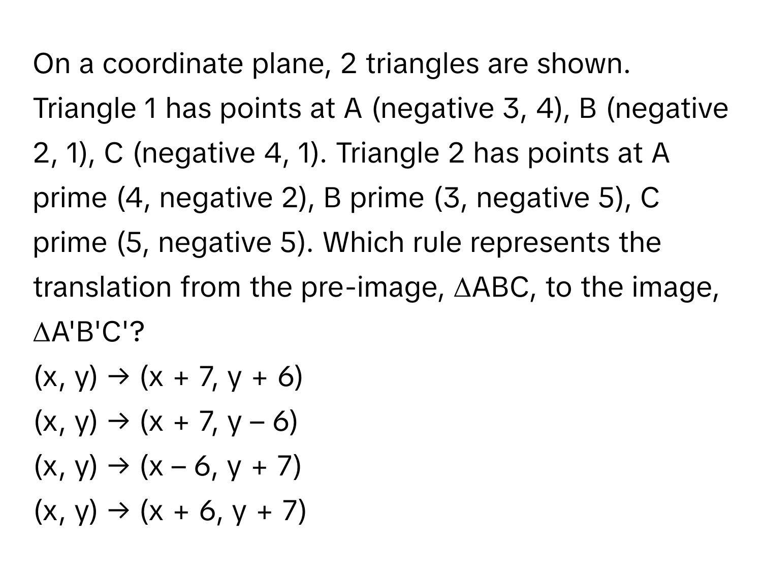 Solved: On a coordinate plane, 2 triangles are shown. Triangle 1 has points at A (negative 3, 4 ...