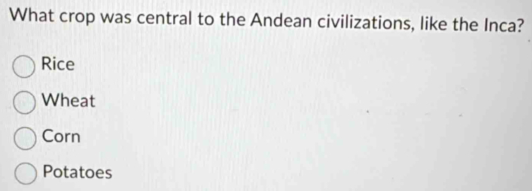 Solved: What crop was central to the Andean civilizations, like the ...