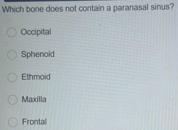 Solved: Which bone does not contain a paranasal sinus? Occipital ...
