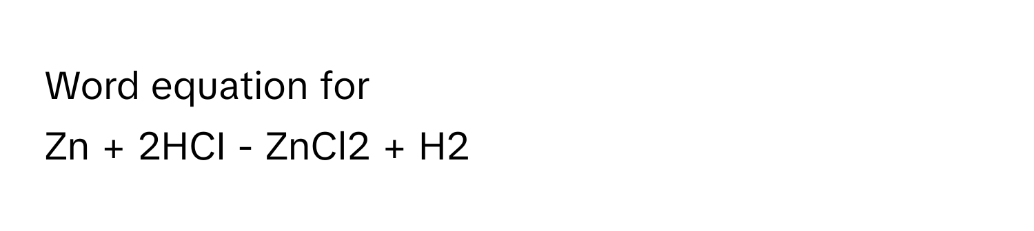 Solved: Word equation for Zn + 2HCI - ZnCl2 + H2 [Chemistry]
