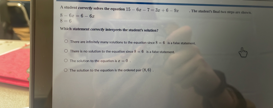 Solved: A student correctly solves the equation 15-6x-7=3x+6-9x. The ...