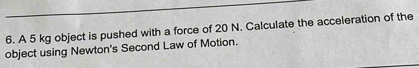 Solved: A 5 kg object is pushed with a force of 20 N. Calculate the ...