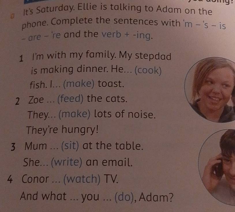 Gelöst:It's Saturday. Ellie is talking to Adam on the phone. Complete ...