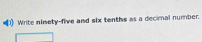 Solved: Write ninety-five and six tenths as a decimal number. [Math]
