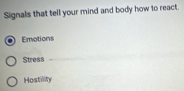 Solved: Signals that tell your mind and body how to react. Emotions ...