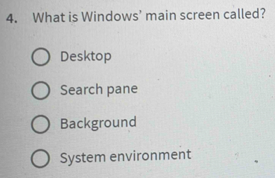 Solved: What is Windows’ main screen called? Desktop Search pane ...