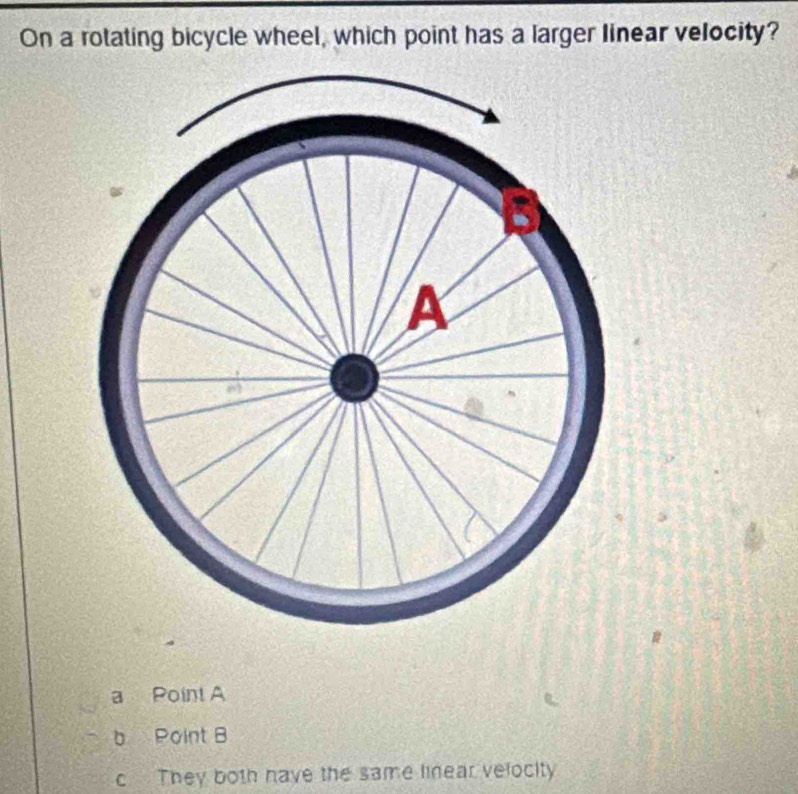 Solved: On a rotating bicycle wheel, which point has a larger linear ...