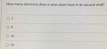Solved: How many electrons does a neon atom have in its second shell? 2 ...