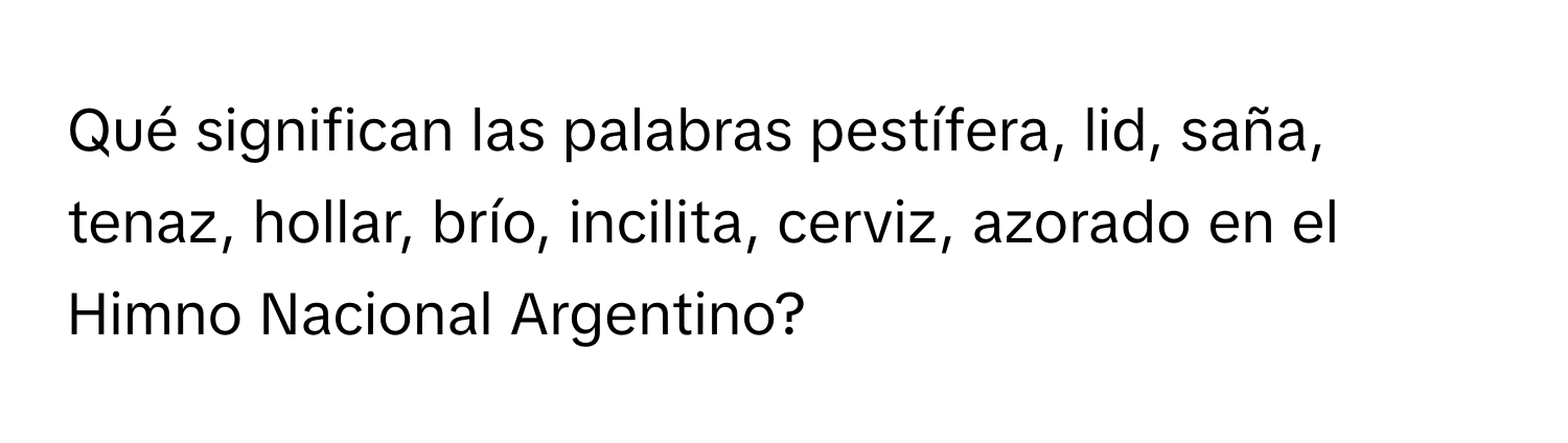 Solved: Qué significan las palabras pestífera, lid, saña, tenaz, hollar ...