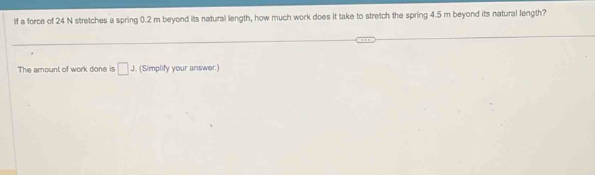 Resuelto:If a force of 24 N stretches a spring 0.2 m beyond its natural ...