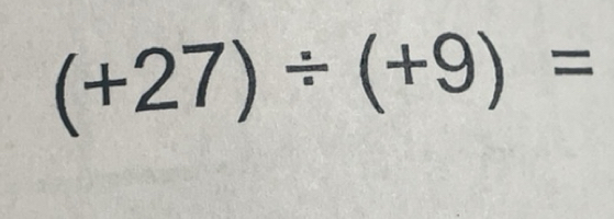 Solved: (+27)/ (+9)= [Math]