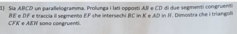 Risolto:Sia ABCD un parallelogramma. Prolunga i lati opposti AB e CD di ...