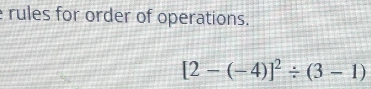 Solved: rules for order of operations. [2-(-4)]^2/ (3-1) [Math]
