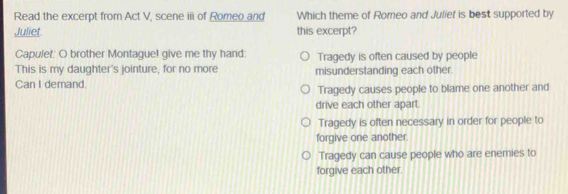 Solved: Read the excerpt from Act V, scene iii of Romeo and Which theme ...