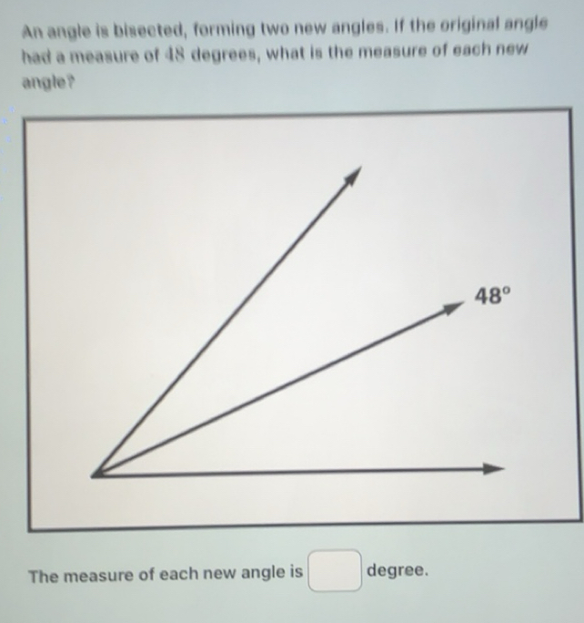 Solved: An angle is bisected, forming two new angles. If the original ...